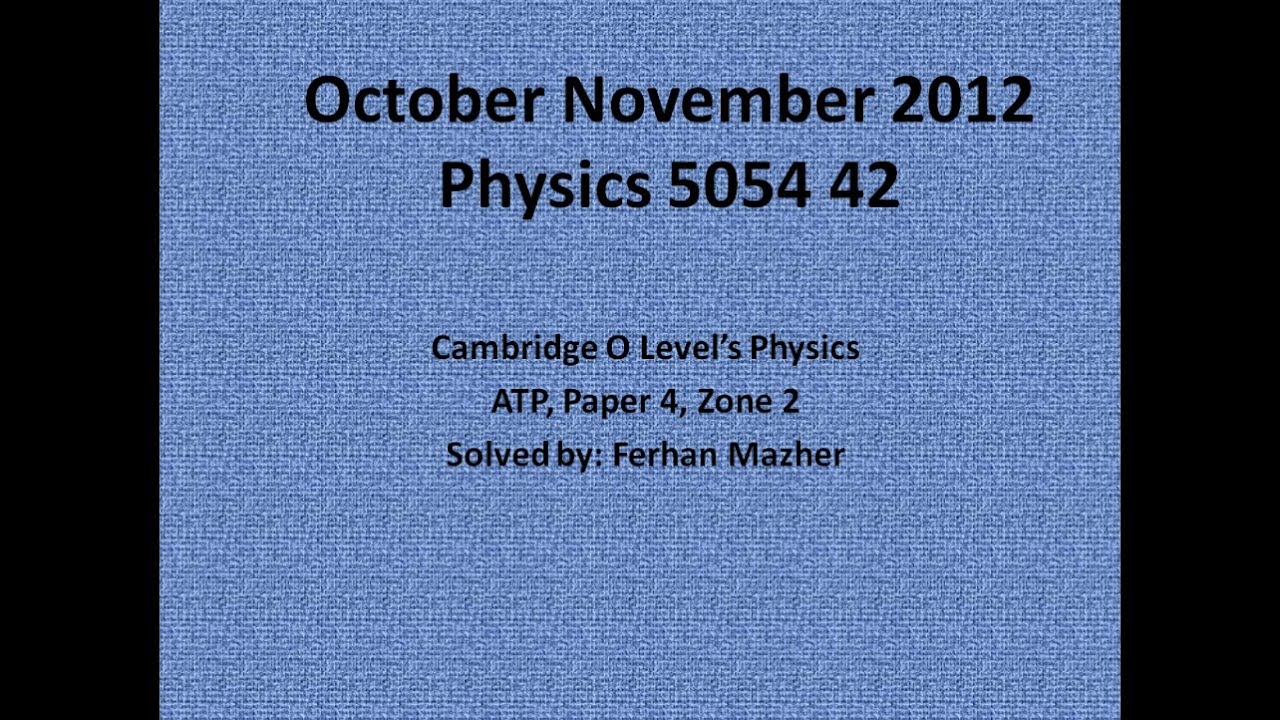 October November 2012 Physics 5054 42, ATP, Paper 4, Solved by Ferhan ...