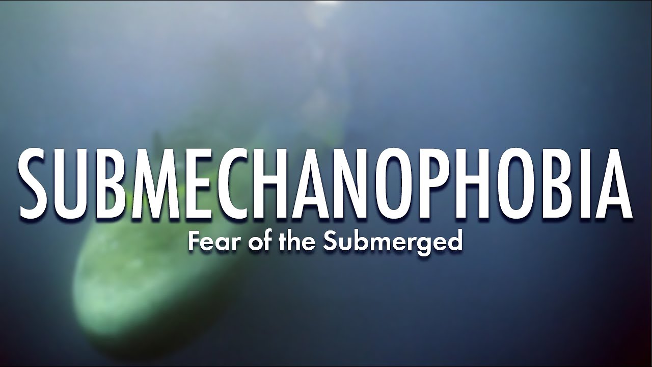 Submechanophobia: Fear of the Submerged - YouTube