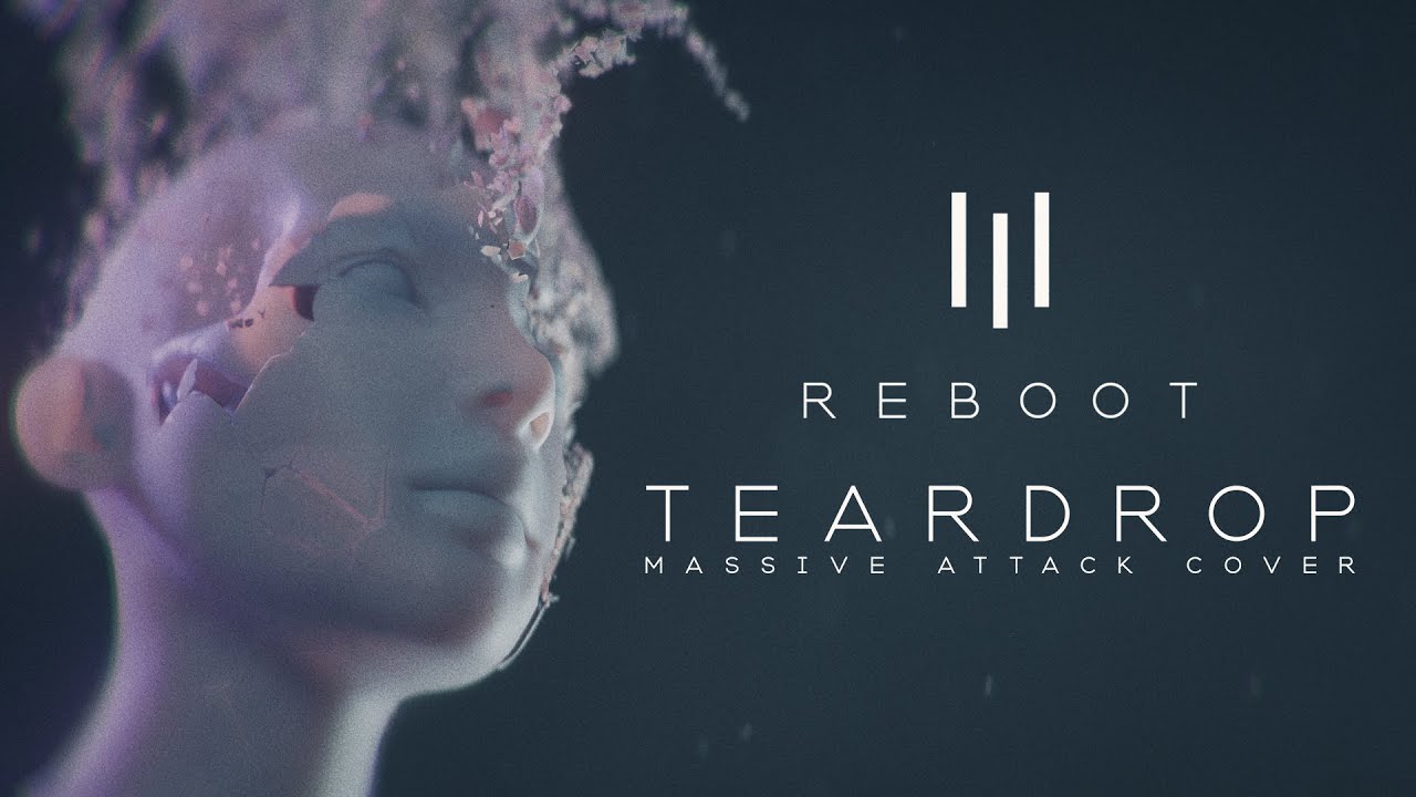 Reboot - Teardrop (Massive Attack Cover) - YouTube