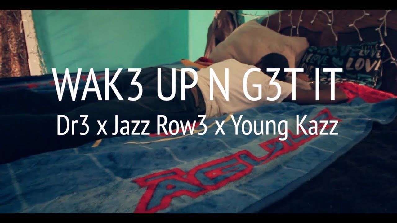 Dr3' x Jazmine Rowe x Young Kazz | Wak3 Up N G3t It (Music Video) - YouTube