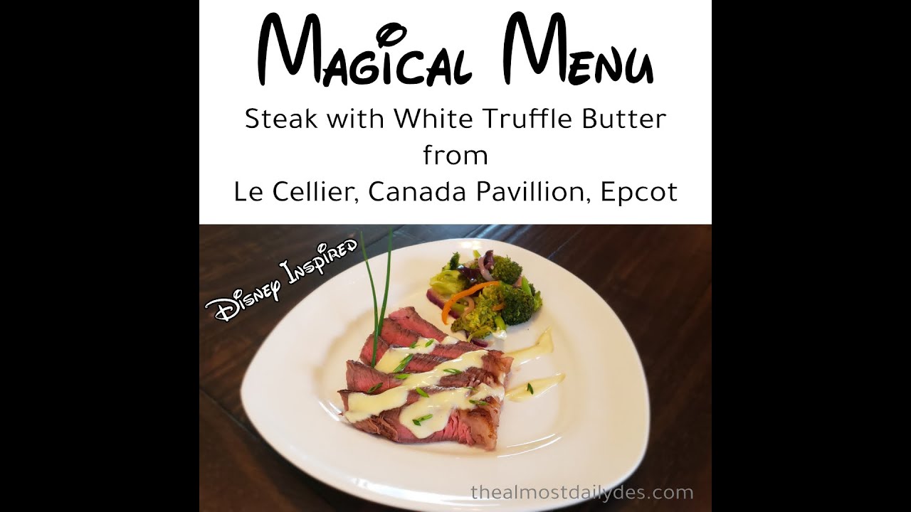 Magical Menu - Steak with White Truffle Butter - Le Cellier, Epcot ...