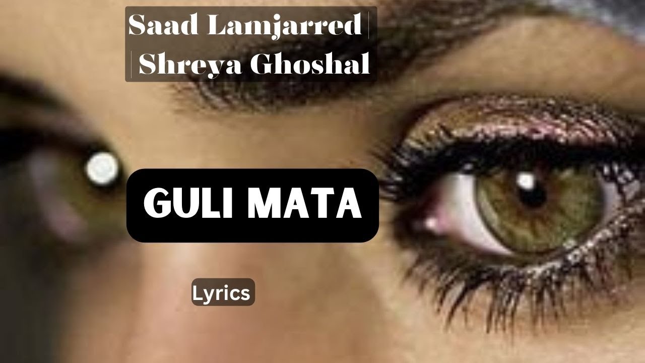 Guli Mata Lyrics- Saad Lamjarred, Shreya Ghoshal - YouTube