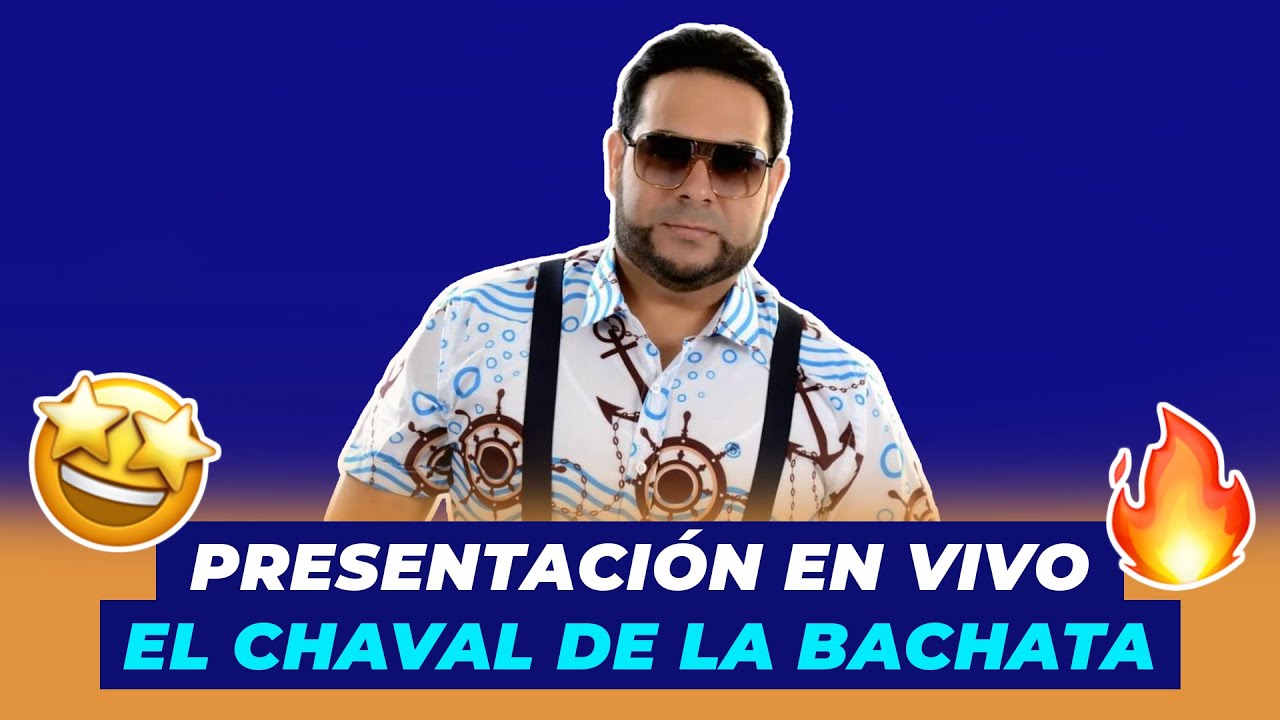 El Chaval De La Bachata Presentación En Vivo | De Extremo a Extremo ...