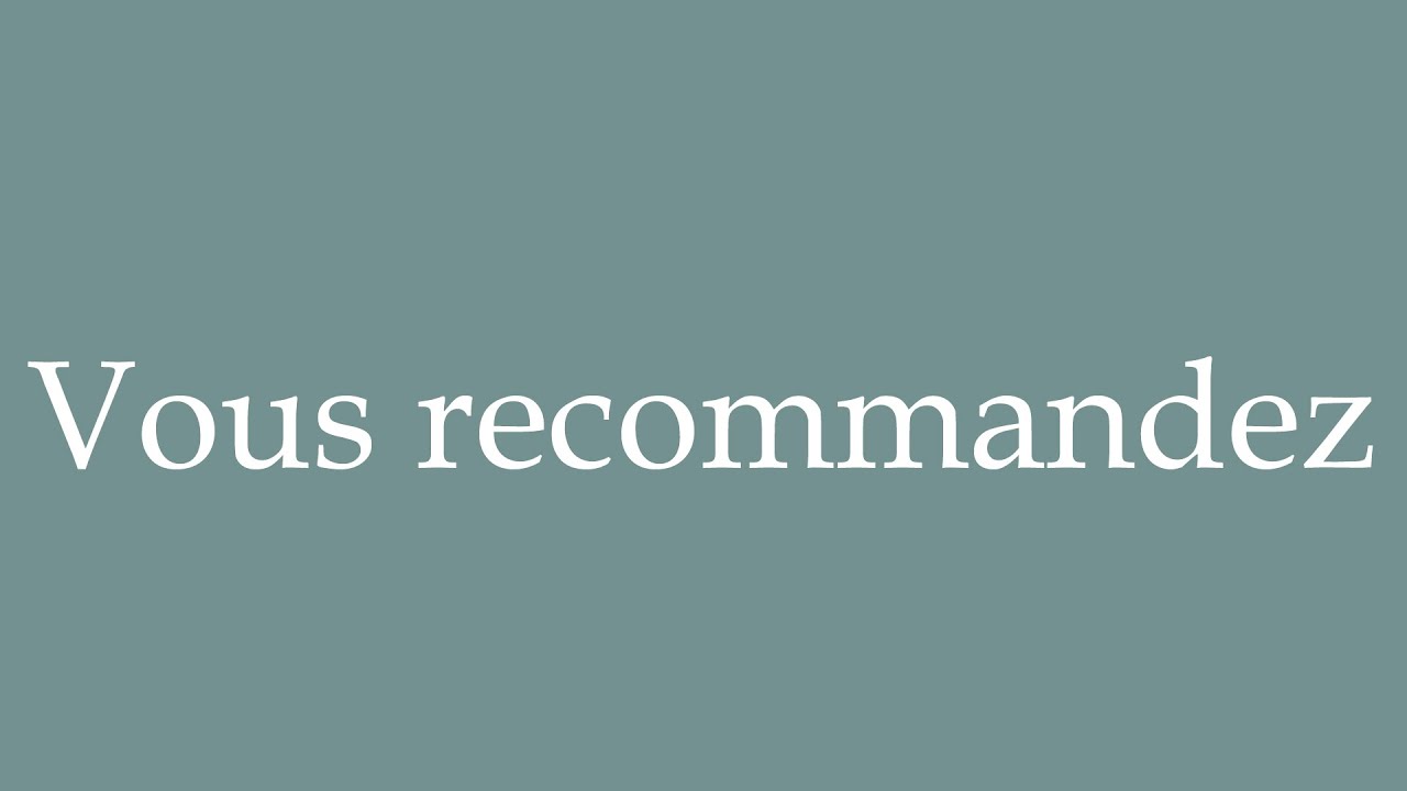 How to Pronounce ''Vous recommandez'' (You Recommend) Correctly in ...