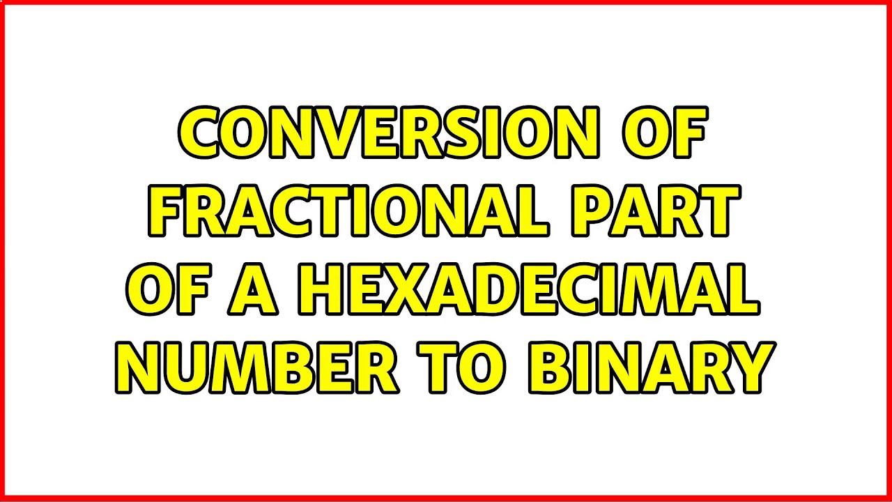 Conversion Of Fractional Part Of A Hexadecimal Number To Binary YouTube conversion-of-fractional-part-of-a-hexadecimal-number-to-binary-youtube