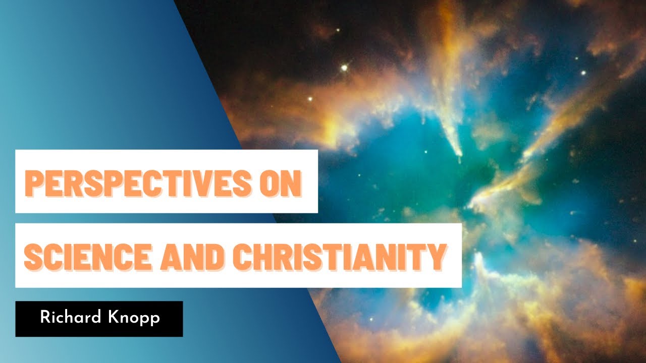 Perspectives on Science and Christianity - YouTube