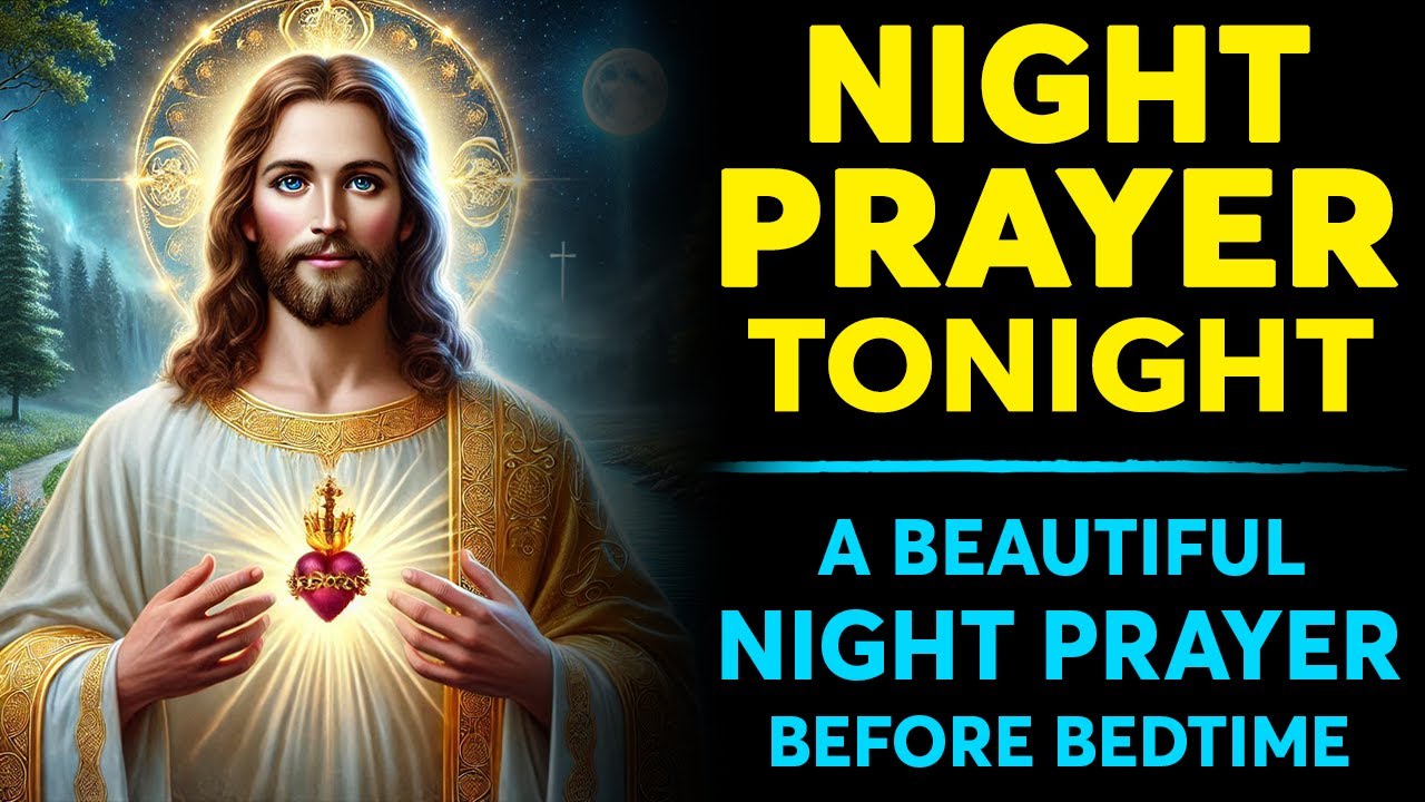 NIGHT PRAYER TONIGHT 🙏 FALL ASLEEP WITH THIS PRAYER | A Beautiful Night ...