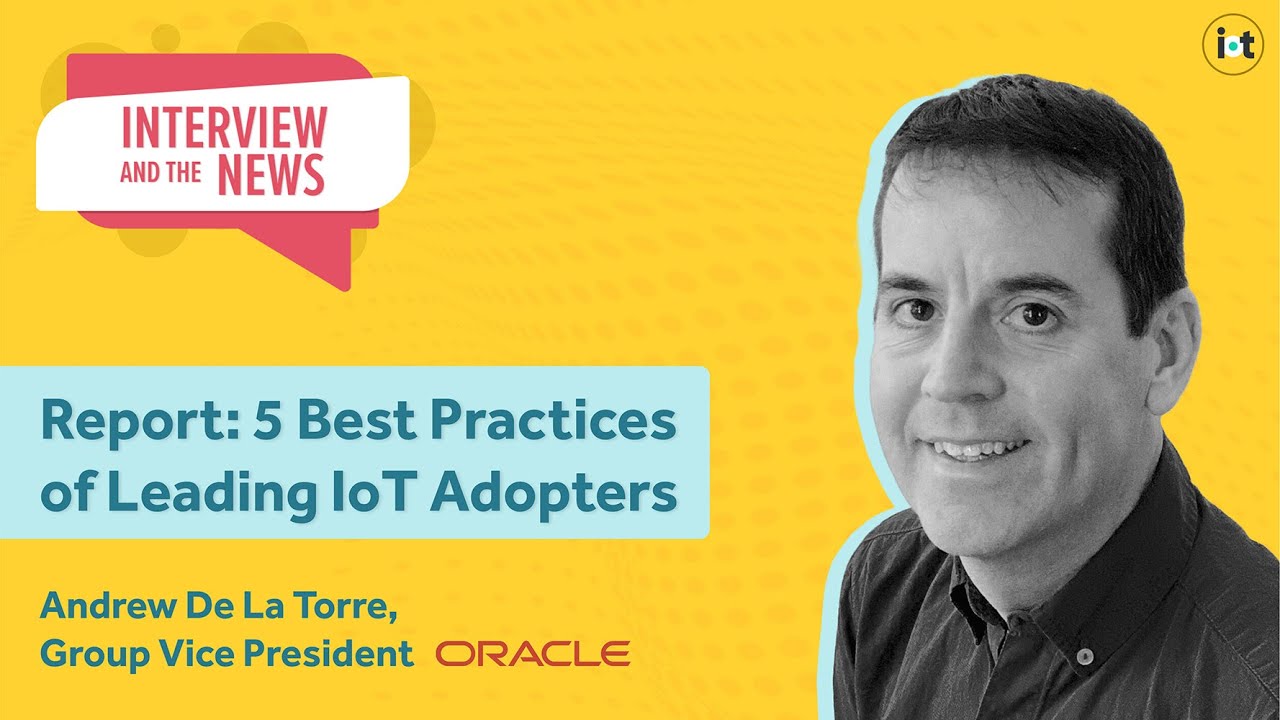 Report: Five Best Practices of Leading IoT Adopters | Oracle's Andrew ...