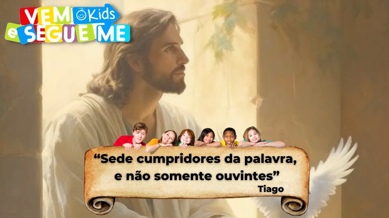 Vem e Segue-Me Kids - “Sede cumpridores da palavra, e não somente ...