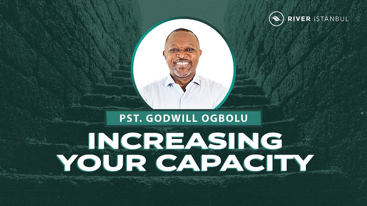 Increasing Your Capacity - Pastor Godwill Ogbolu - YouTube