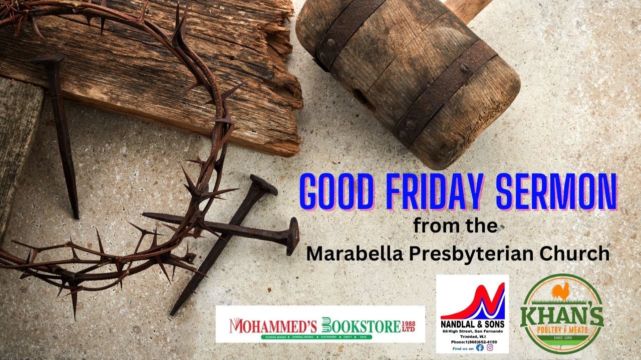 Good Friday Sermon: Live Stream from the Marabella Presbyterian Church ...