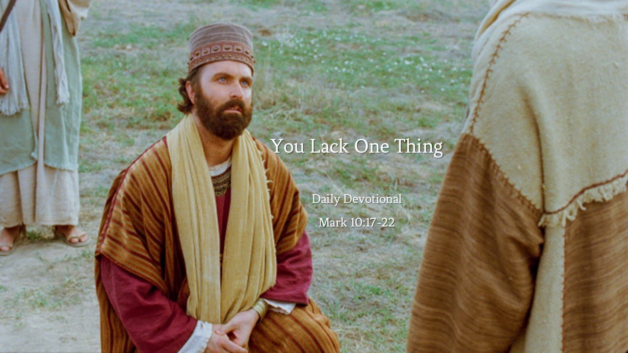 Thursday Devotional • Mark 10:17-22 • You Lack One Thing • 10/10/2024 ...