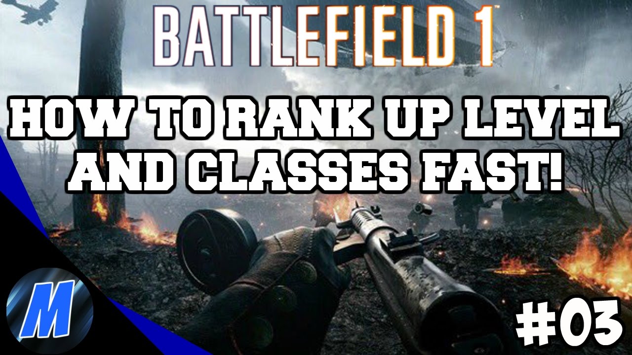 Battlefield 1 - HOW TO RANK UP LEVEL & CLASSES FAST!! - Multiplayer #03 ...