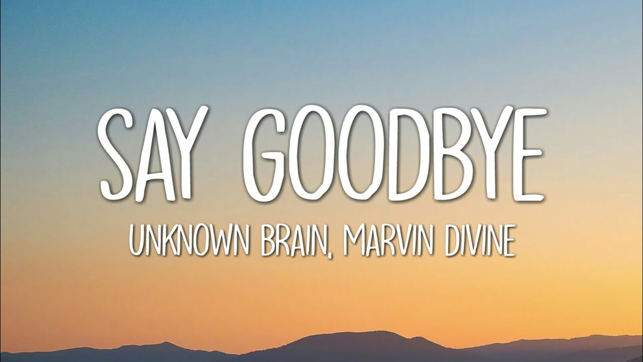 Unknown Brain - Say Goodbye (Lyrics) ft. Marvin Divine - YouTube