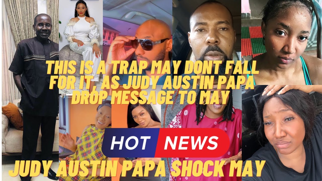 E don burst judy austin papa pleads May edochie not to divorce Yul ...