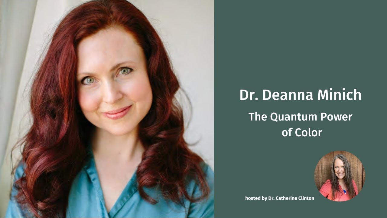 The Quantum Power of Color: Dr. Deanna Minich | Dr. Catherine Clinton ...