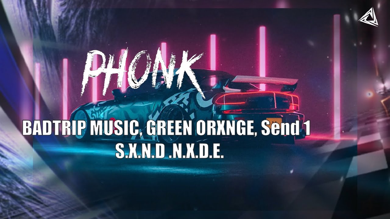 BADTRIP MUSIC, GREEN ORXNGE, Send 1 - S.X.N.D. N.X.D.E. - YouTube