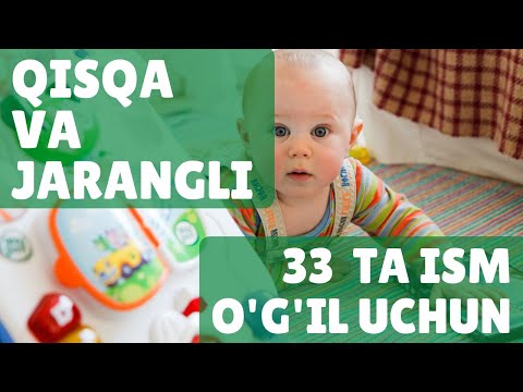 Қисқа ва жарангли исмлар ўғил бола учун - чиройли, исломий ва замонавий исмлар руйхати ва маъноси