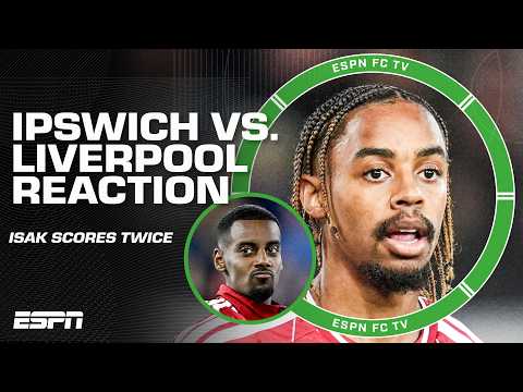 Alexander Isak's brace + Bradley Barcola’s debut 🔥 Ipswich Town vs. Liverpool REACTION | ESPN FC