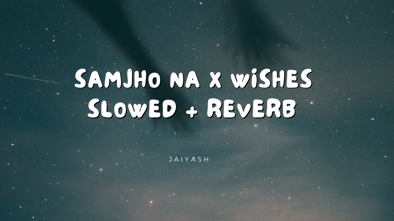 samjho na x wishes slowed + reverb - YouTube