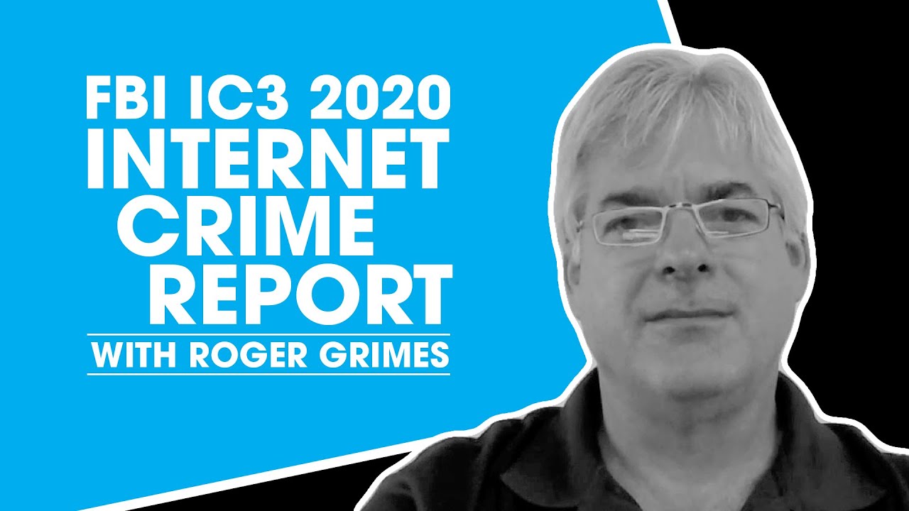FBI IC3 2020 Internet Crime Report with Roger Grimes - YouTube
