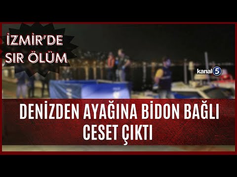 İzmir'de Sır Ölüm | Denizden Ayağına Bidon Bağlı Ceset Çıktı