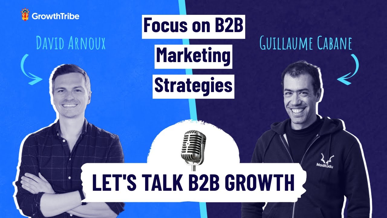 Let's Talk about B2B Growth: Focus on B2B Marketing Strategy with Guillaume Cabane & David ...