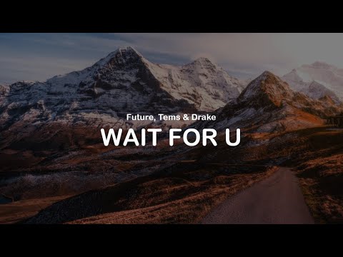 Future, Drake & Tems - WAIT FOR U (clean lyrics) - YouTube