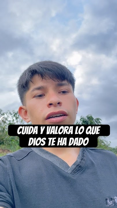 Cuida y valora lo que Dios te da - YouTube