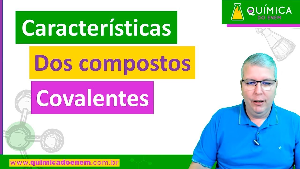 CARACTERÍSITICAS DOS COMPOSTOS COVALENTES - YouTube