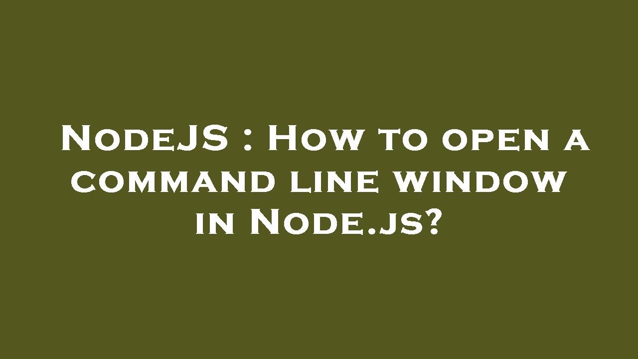 Nodejs How To Open A Command Line Window In Nodejs Youtube 0674