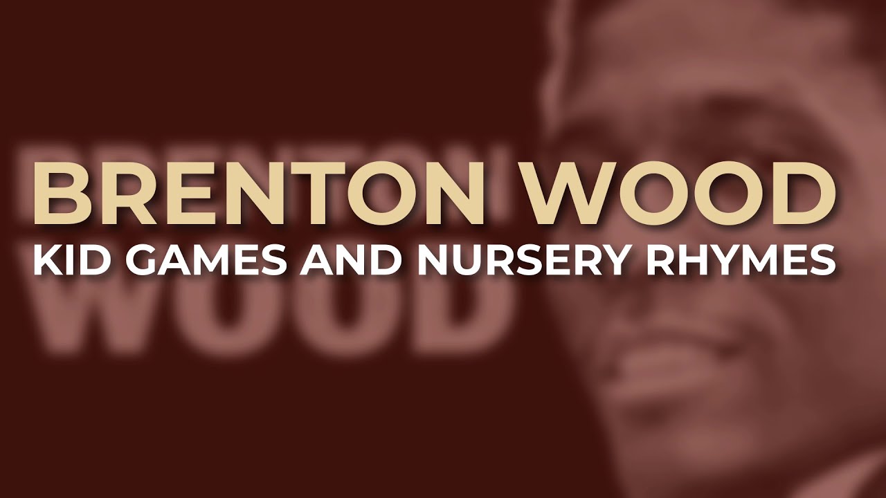 Brenton Wood - Kid Games And Nursery Rhymes (Official Audio) - YouTube