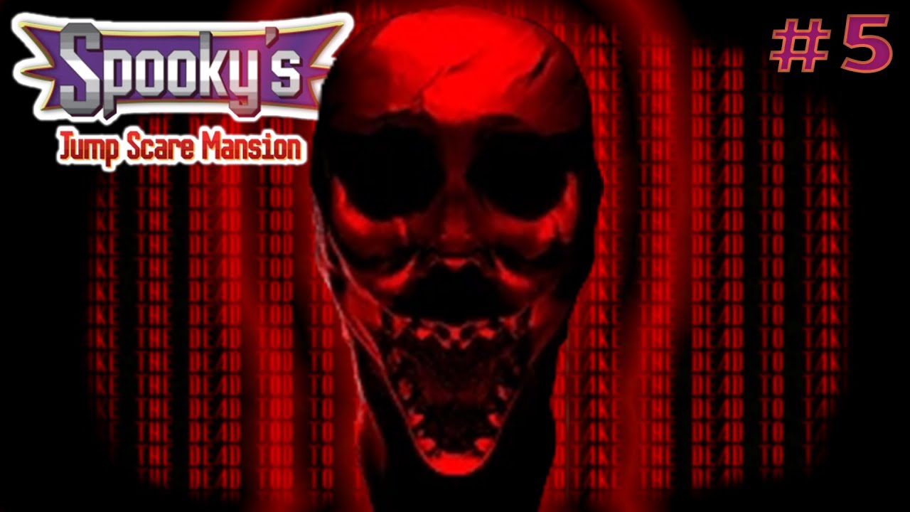 TAKE THE DEAD TO TAKE THE DEAD TO | Spooky's Jump Scare Mansion FINALE ...