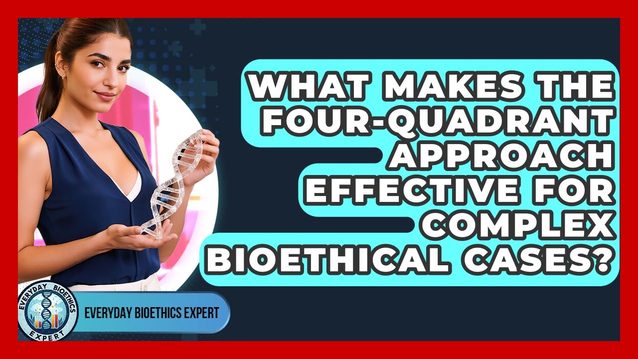 What Makes The Four-quadrant Approach Effective For Complex Bioethical ...