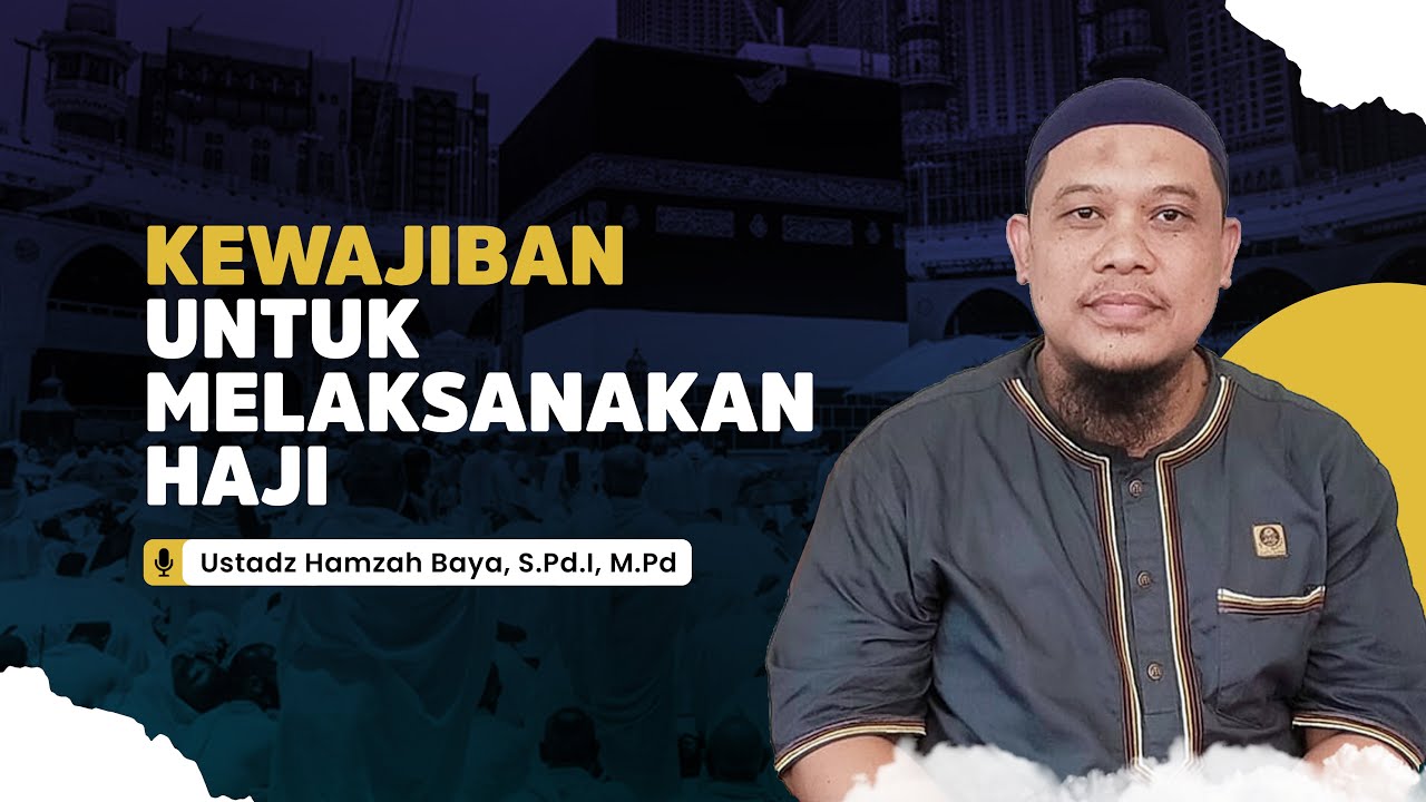 Kewajiban Untuk Melaksanakan Haji | Ustadz Hamzah Baya,S.Pd I, M.Pd - YouTube