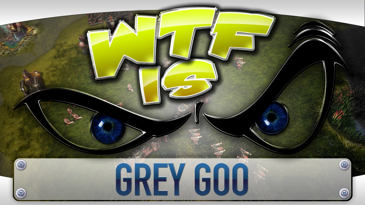 WTF Is... - Grey Goo ? - YouTube
