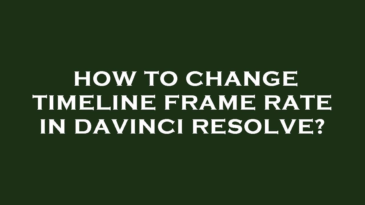 How To Change Timeline Frame Rate In Davinci Resolve YouTube How To Change Timeline Frame Rate In Davinci Resolve YouTube