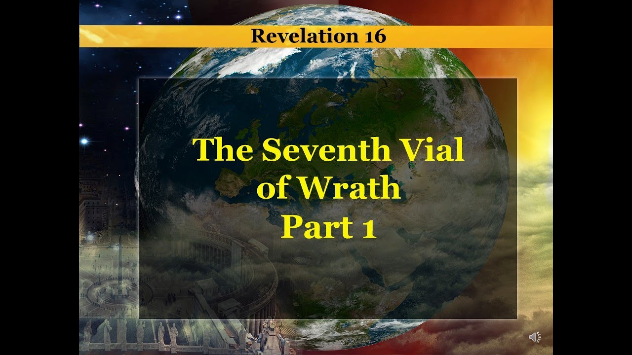 Revelation 16:The Seventh Vial of Wrath, Part 1 - YouTube