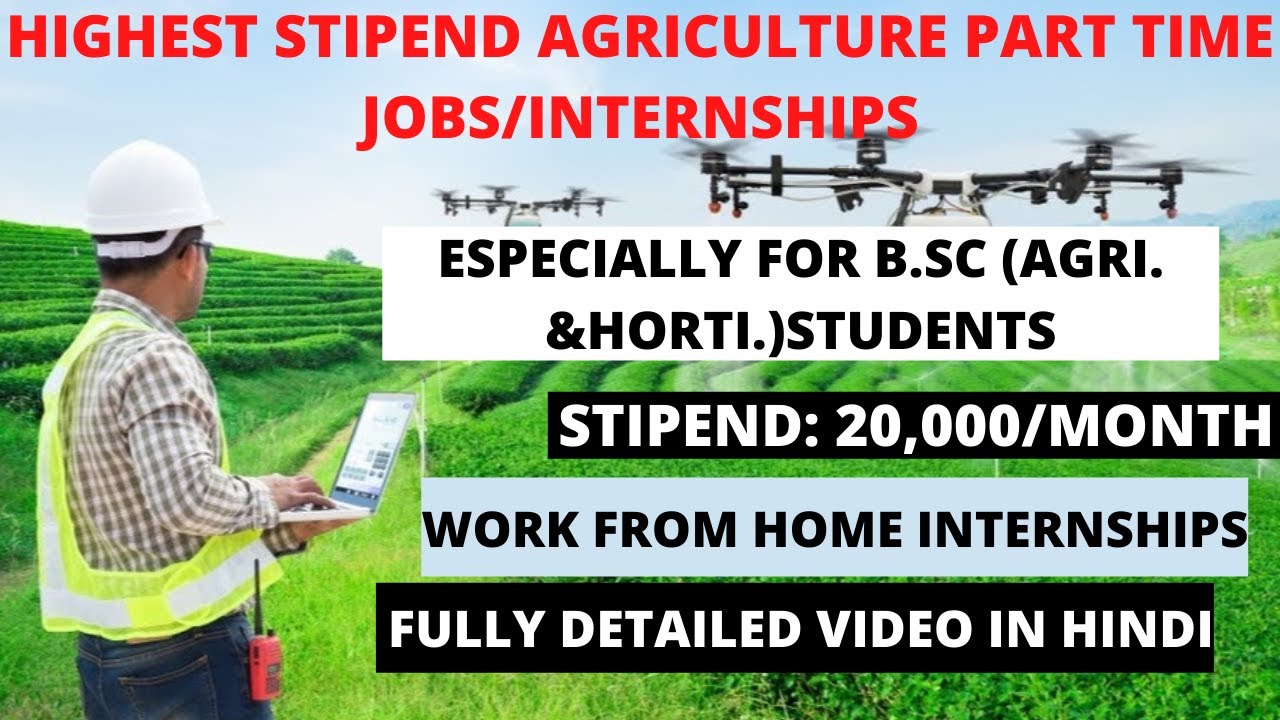 HIGHEST STIPEND AGRICULTURE INTERNSHIPS | PART TIME JOBS FOR COLLEGE ...