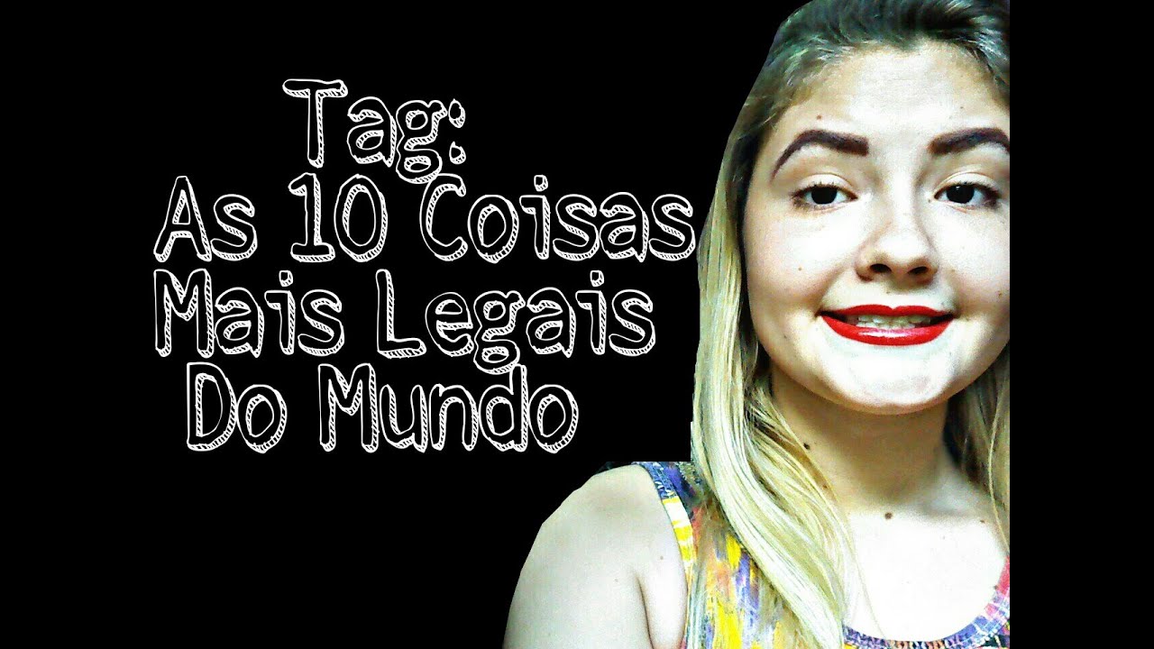 TAG: As 10 Coisas Mais Legais Do Mundo - YouTube