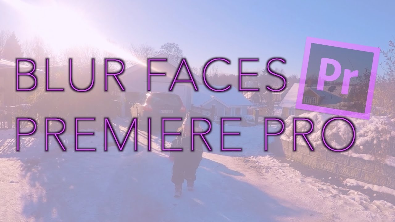 How To Blur Faces In Premiere Pro YouTube how-to-blur-faces-in-premiere-pro-youtube