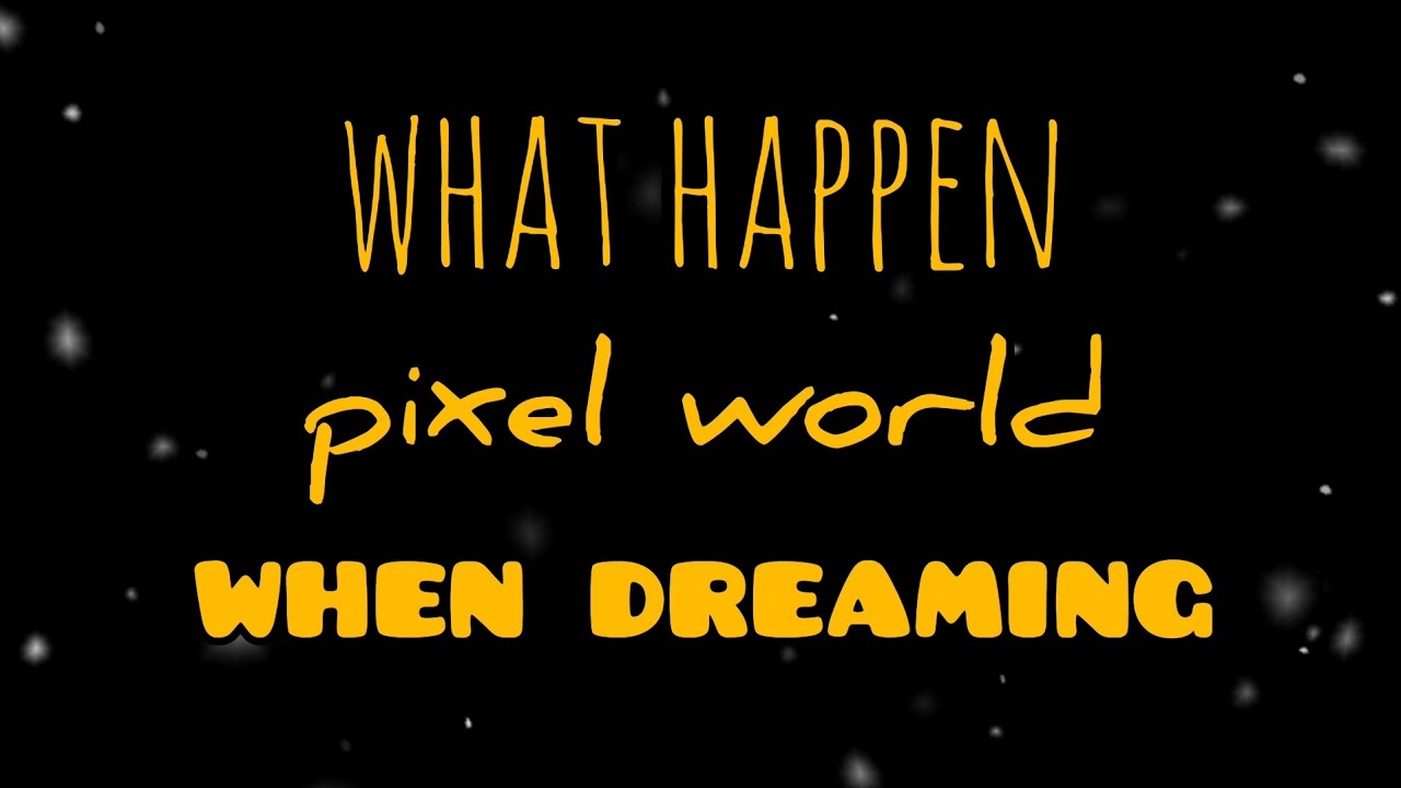 what happen pixel world when dreaming | pixel world 🌎 | - YouTube