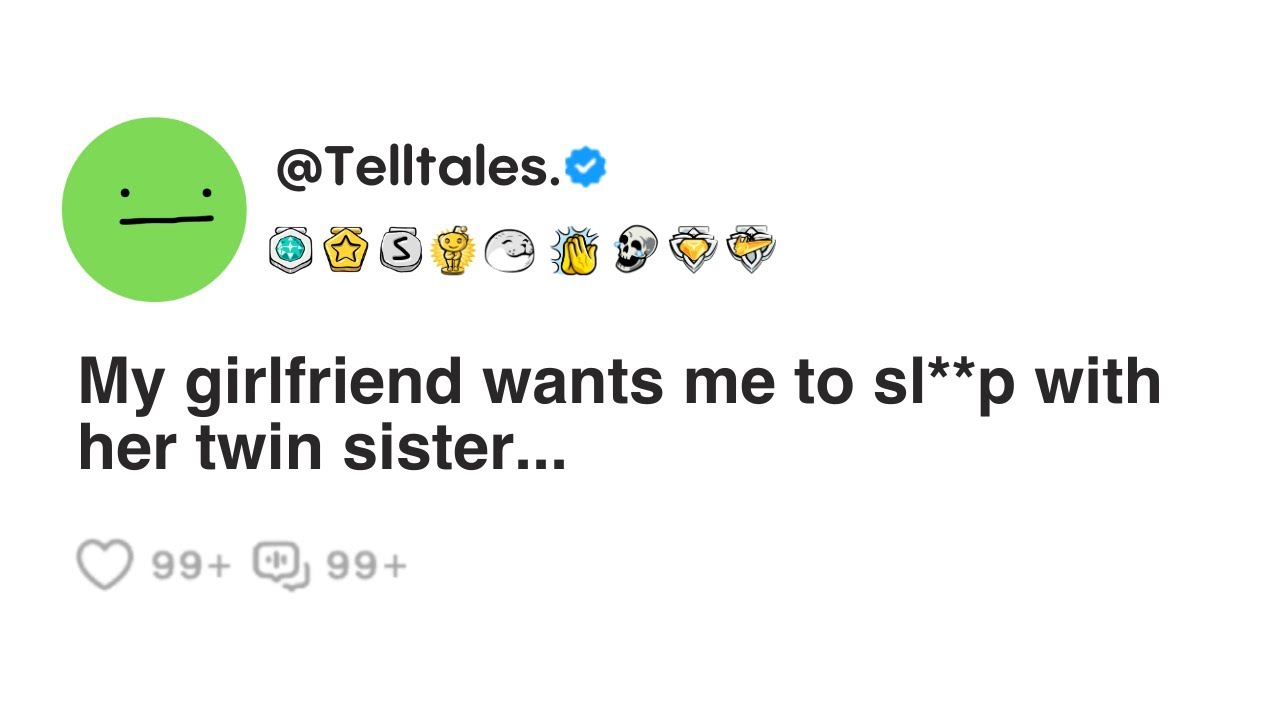 My Girlfriend Wants Me To Sleep With Her Twin Sister Youtube