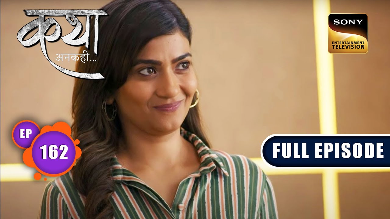 Katha के मन की आवाज | Katha Ankahee - Ep 162 | Full Episode | 18 July 2023 - YouTube