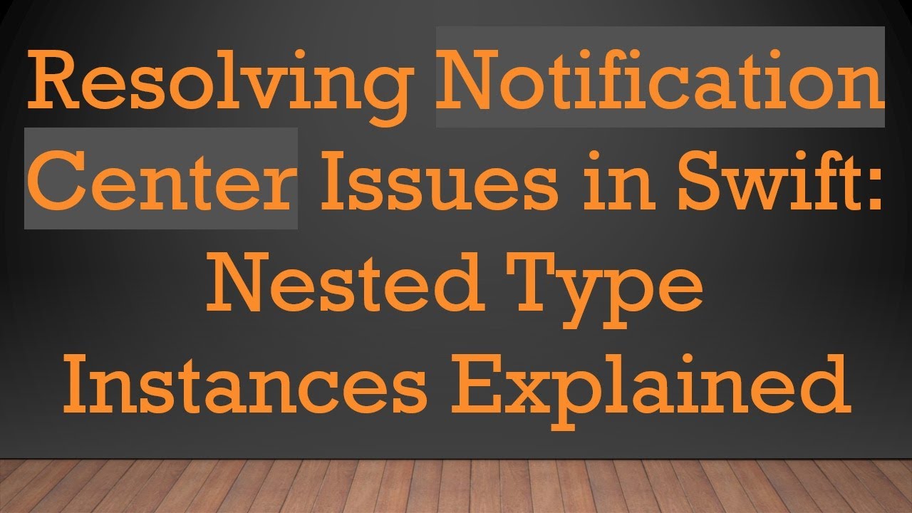 Resolving Notification Center Issues in Swift: Nested Type Instances Explained - YouTube