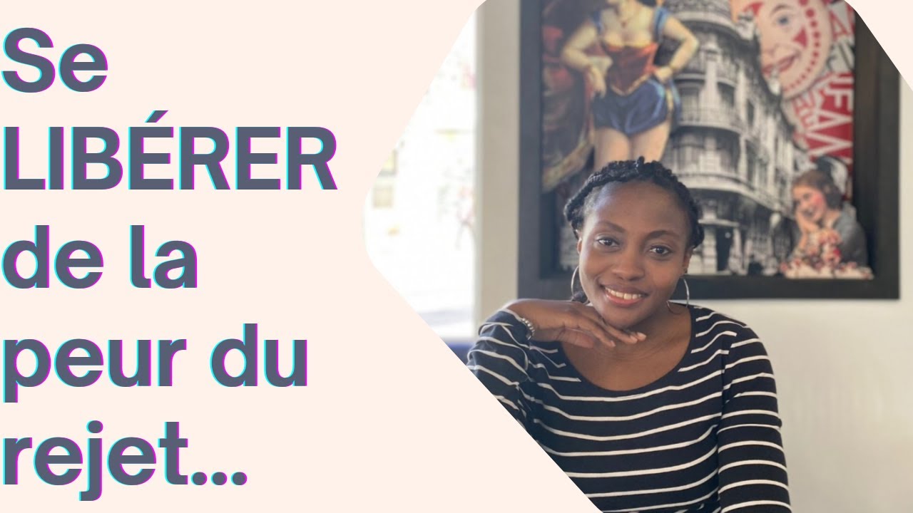 Se LIBÉRER de la peur du rejet - YouTube