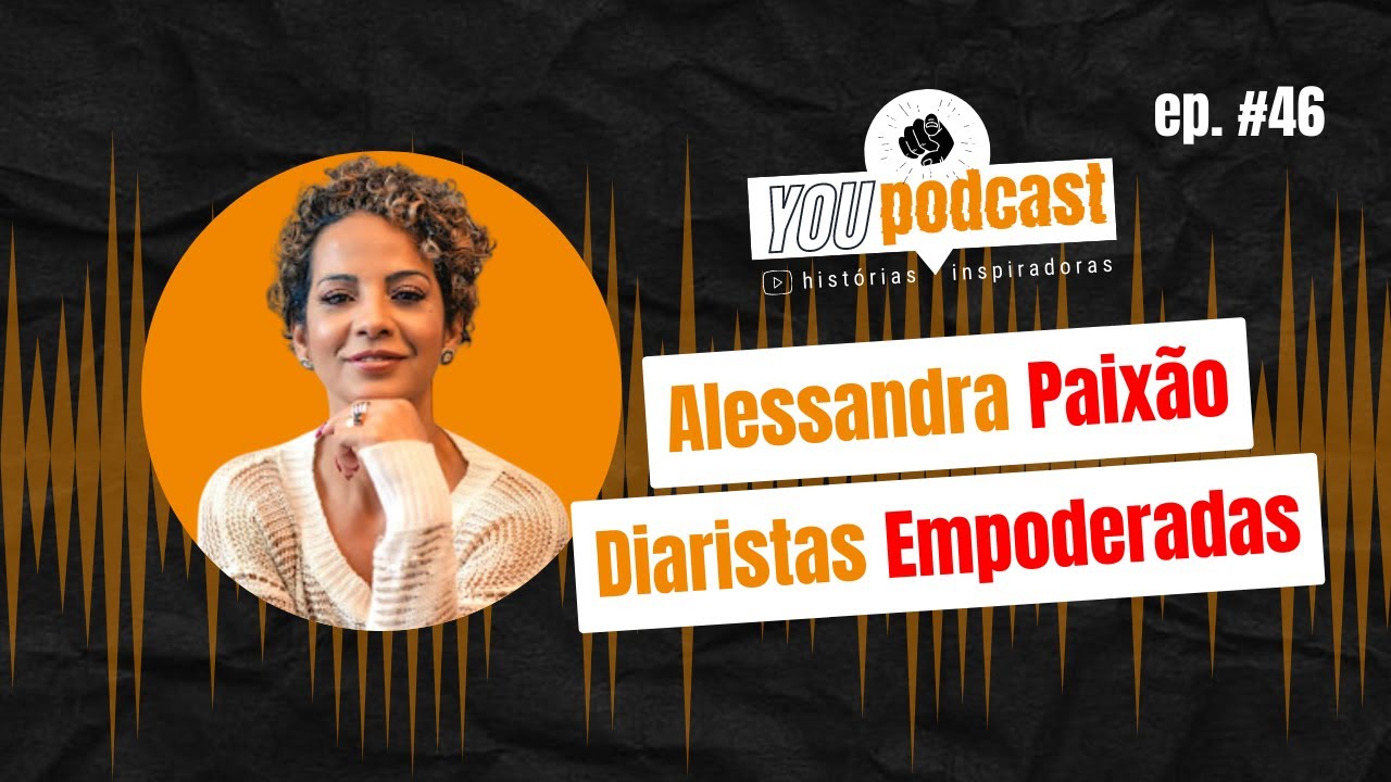 Alessandra Paixão | Diaristas Empoderadas | YOU podcast | #55 - YouTube