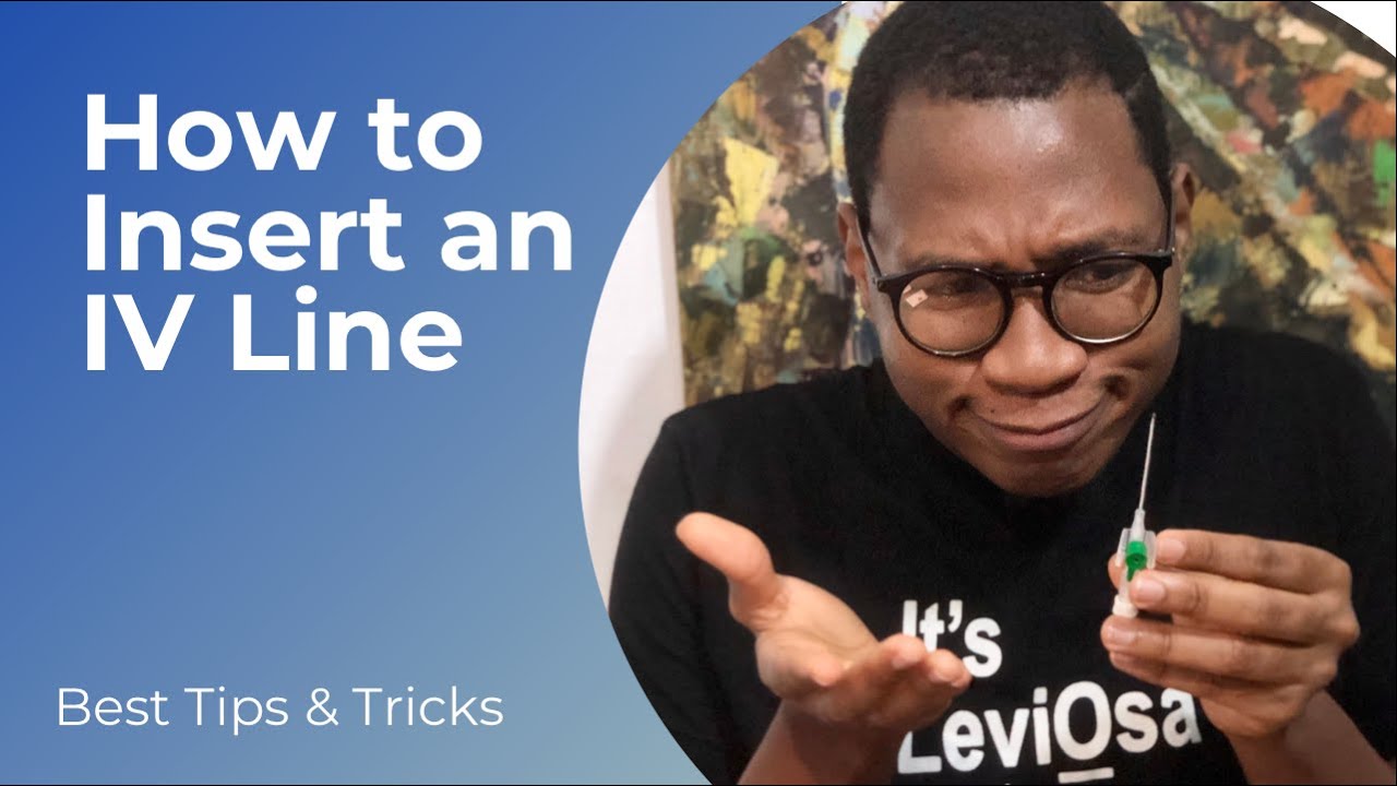 HOW TO INSERT AN IV (INTRAVENOUS)LINE || Best Tips & Step-by-Step ...