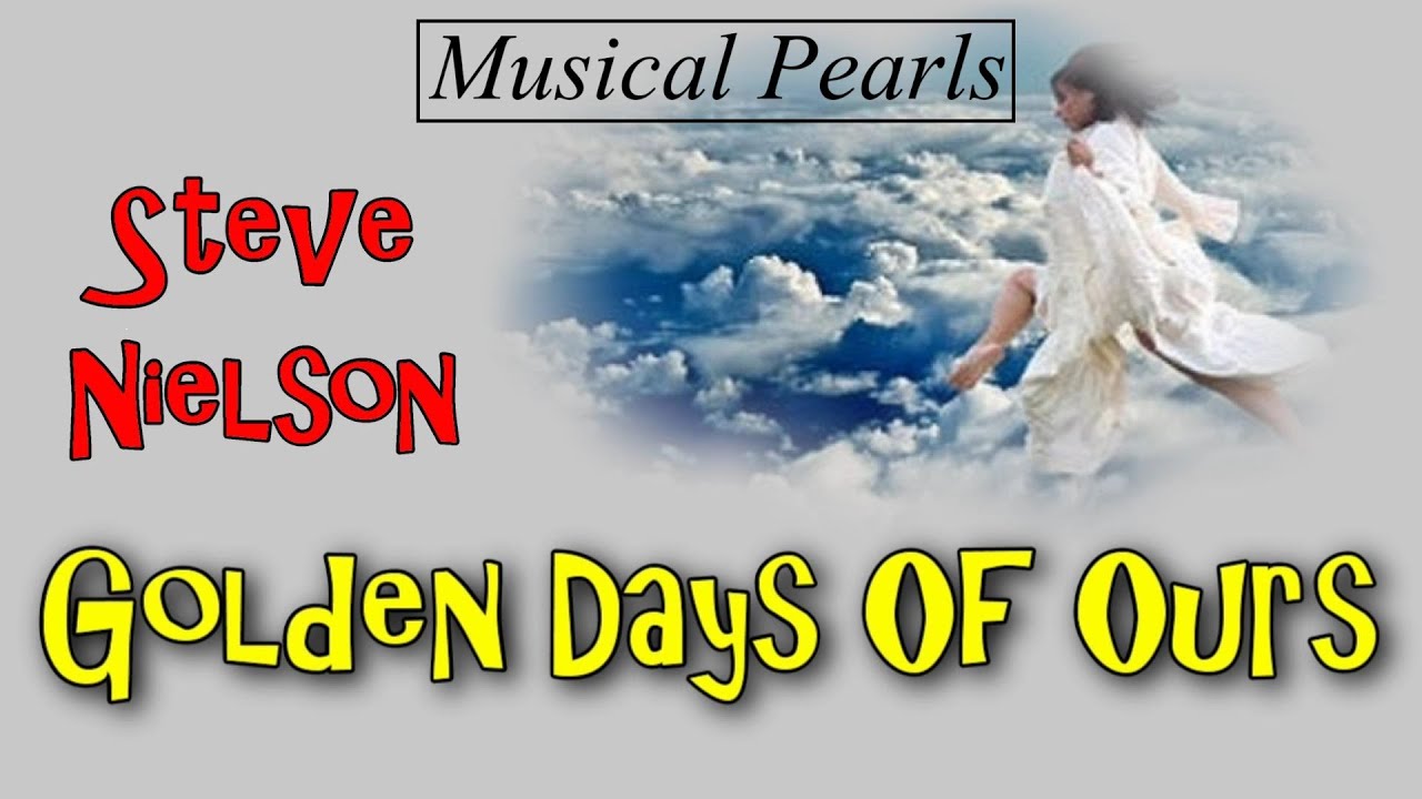 ORIGINAL SONG Golden Days Of Ours MUSIC VIDEO Steve Nielson - YouTube