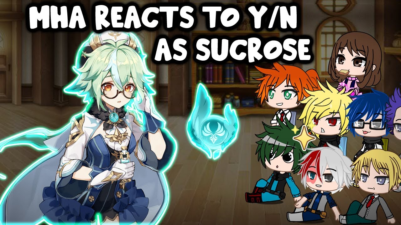 MHA/BNHA Reacts to y/n as Sucrose (Genshin Impact) || Gacha Club ...